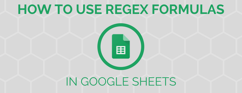 How to Use REGEX Formulas in Google Sheets - Advent Digital How to Use REGEX Formulas in Google Sheets - Advent Digital